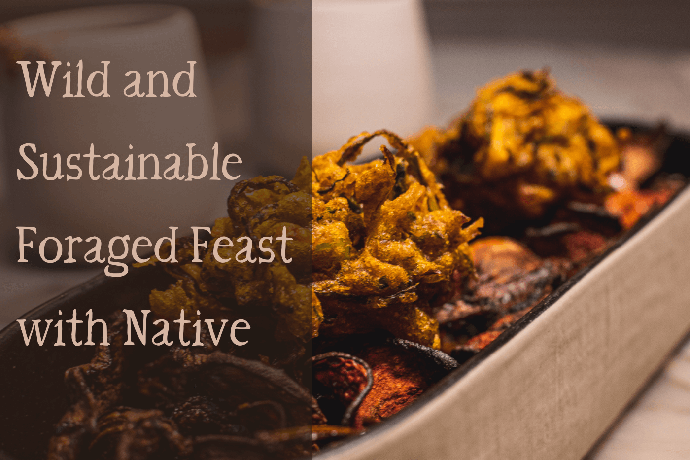 Wild and Sustainable Foraged Feast with Native of Mayfair - Riverford ...